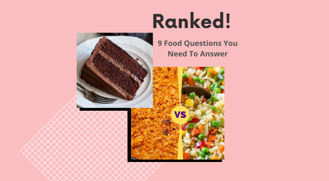Ranked: 9 Food Questions We Need You To Answer | Zikoko!