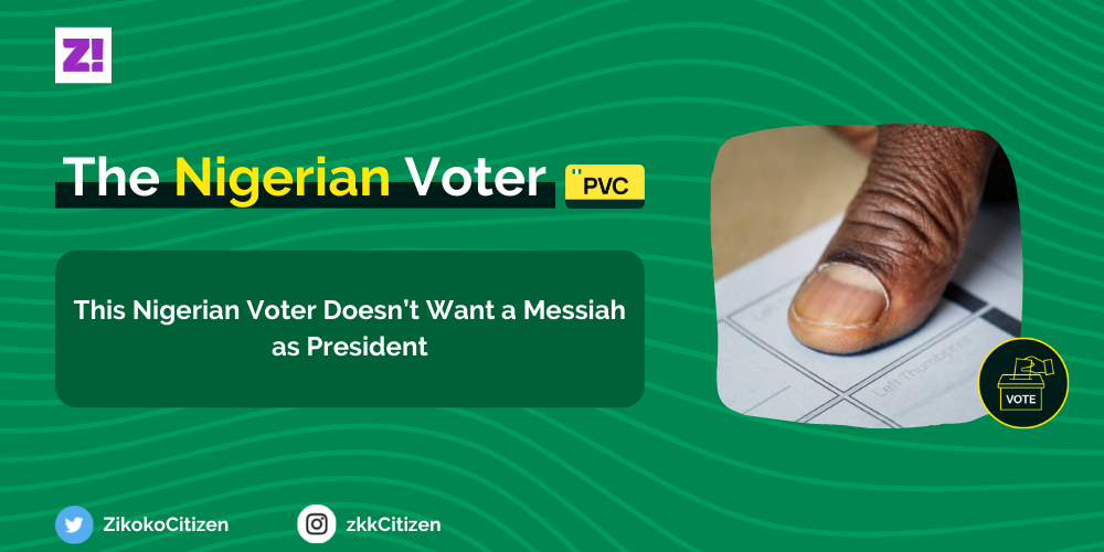 This Nigerian Voter Doesn't Want a Messiah as President