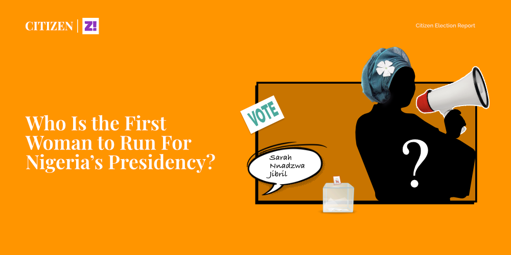 Who Is the First Woman to Run For Nigeria’s Presidency? | Zikoko!