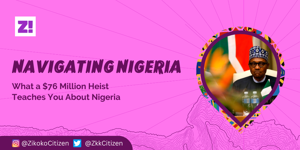 Navigating Nigeria: What a $76 Million Heist Teaches You About Nigeria