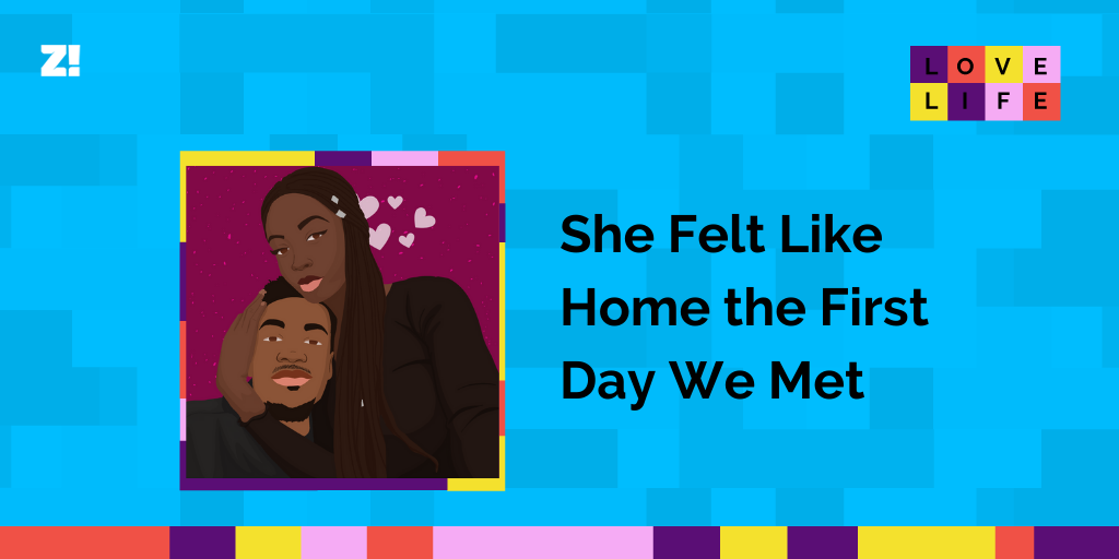 Love Life: She Felt Like Home the First Day We Met | Zikoko!