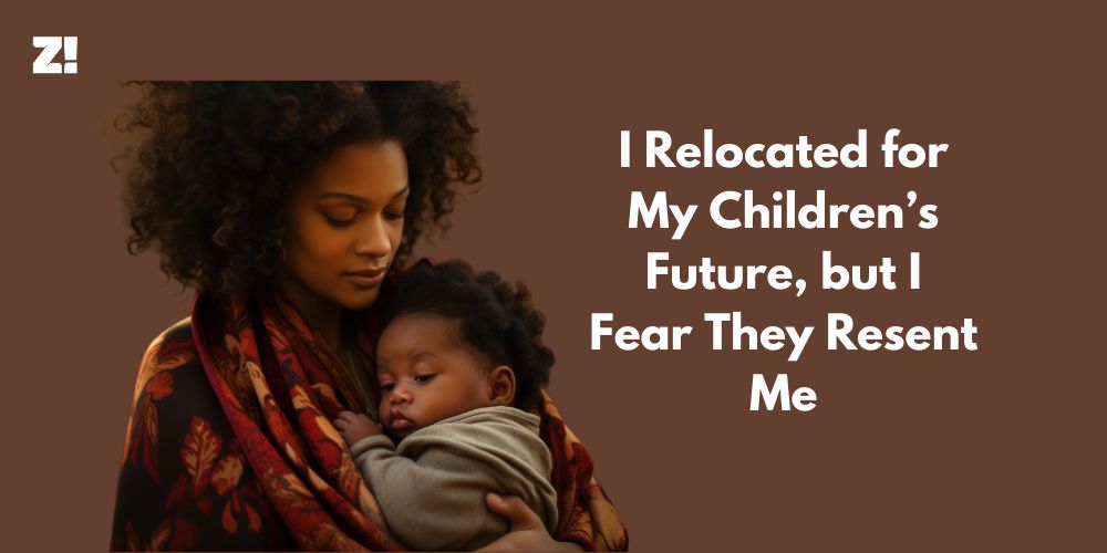 I Relocated for My Children’s Future, but I Fear They Resent Me | Zikoko!