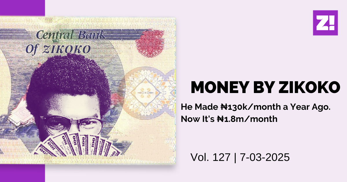 MoneybyZikoko: He Made ₦130k/month a Year Ago. Now It's ₦1.8m/month ...