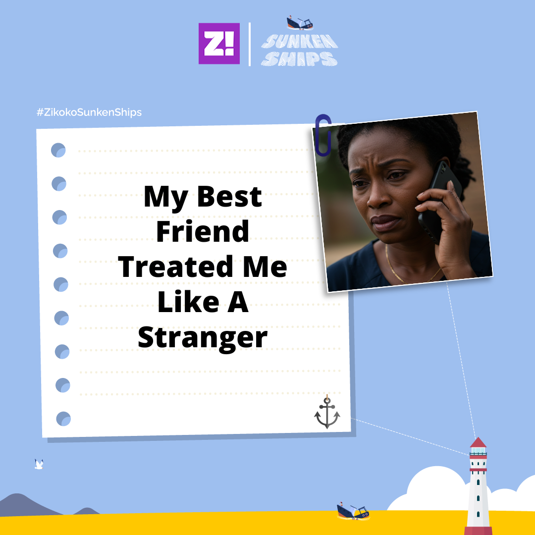 Sunken Ships: My Best Friend Treated Me Like A Stranger | Zikoko!